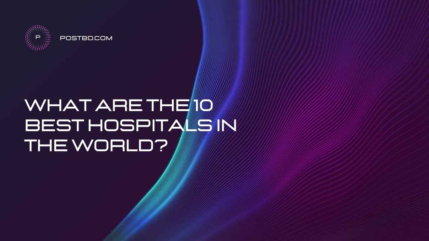 What are the 10 Best Hospitals in the World? Discover Top Medical Care ...